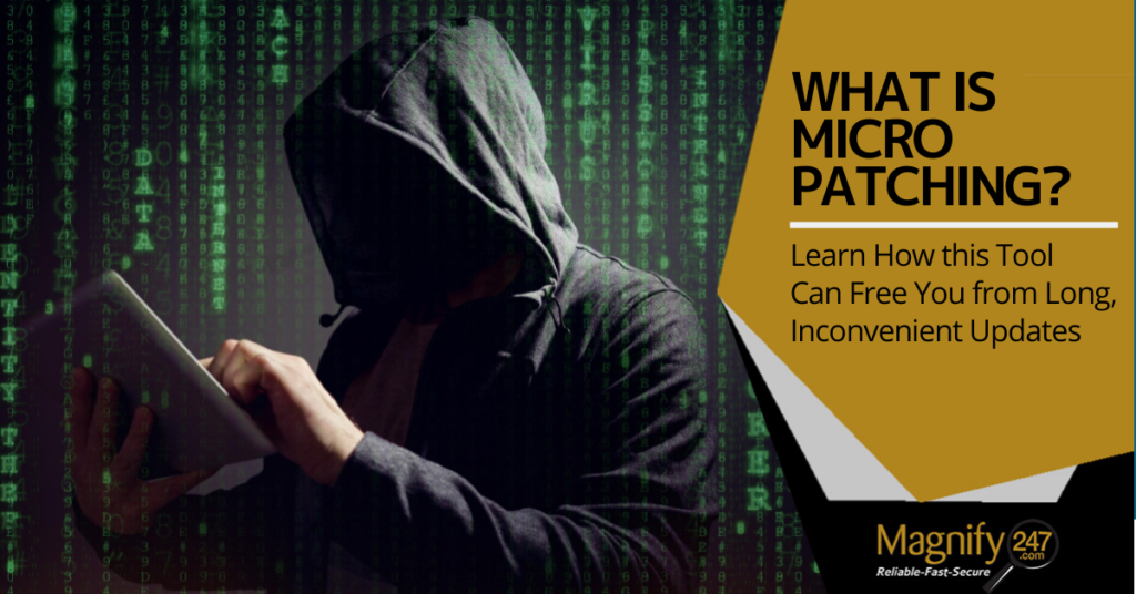 MICRO-PATCHING – A Microscopic Solution for a Huge Security Problem